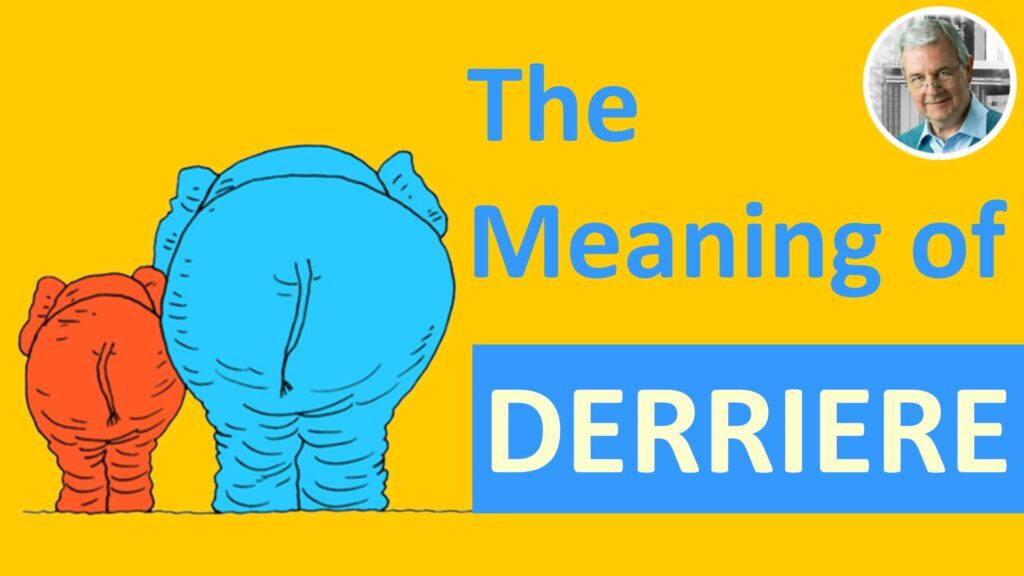 DERRIERE - Definition and Sentence Examples